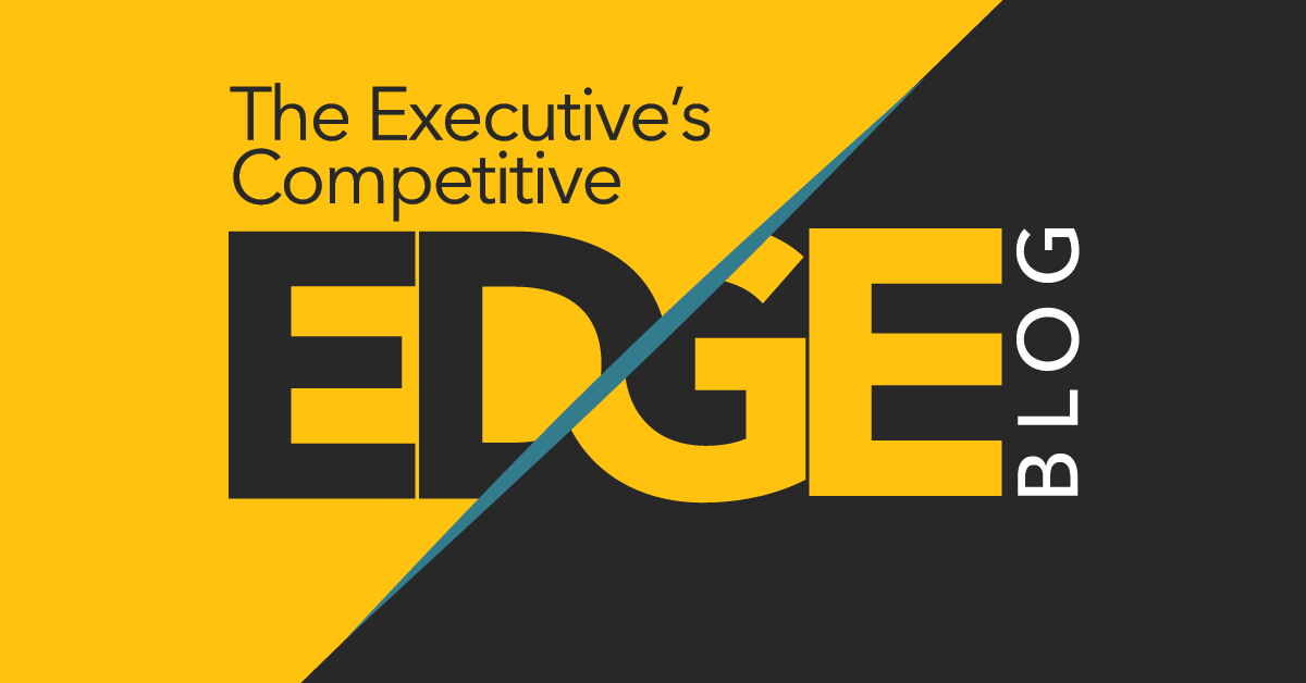 The Executive's Edge Blog - The Executive's Competitive Edge Book